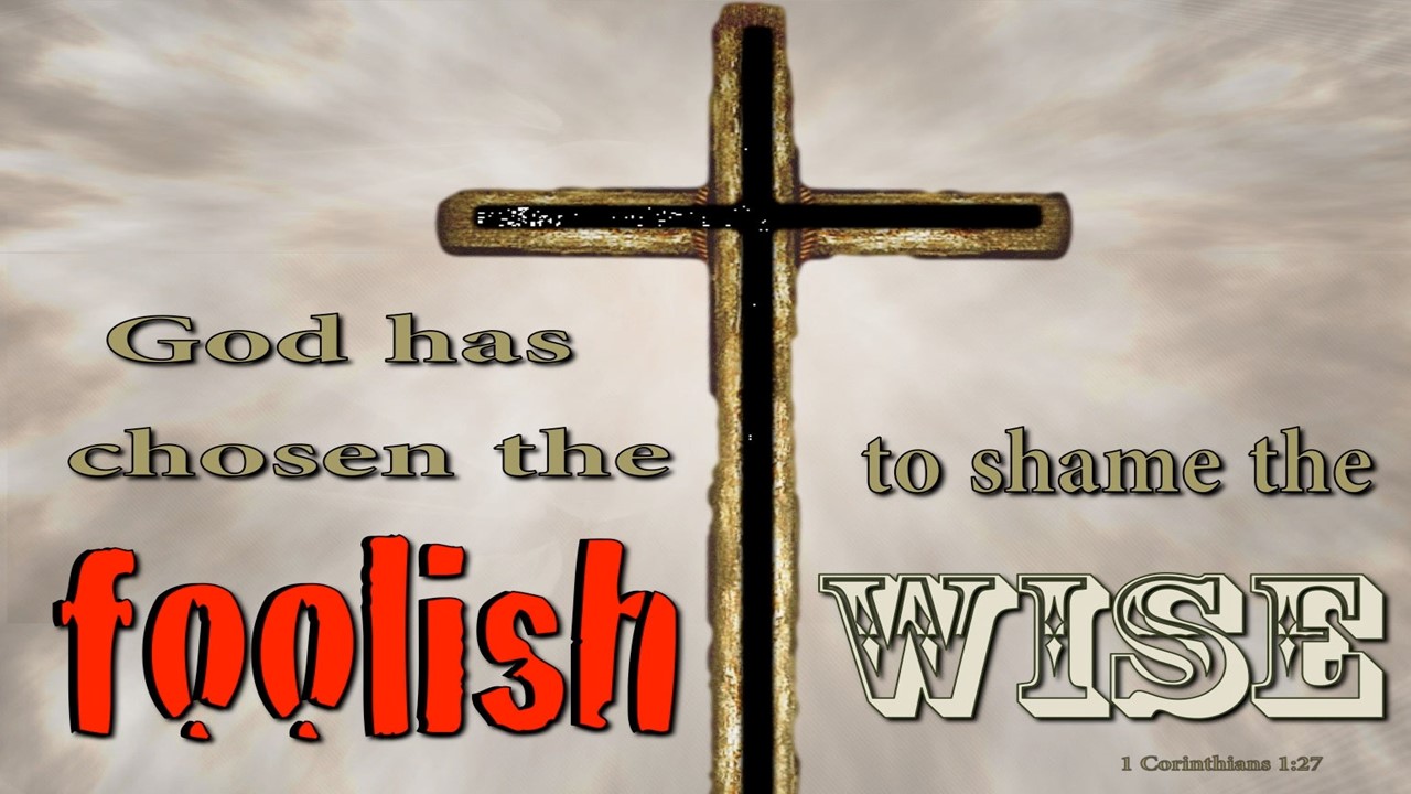 Foolishness of Man and Wisdom of GOD - Pune CFC Foolishness of Man and Wisdom of GOD - Pune CFC